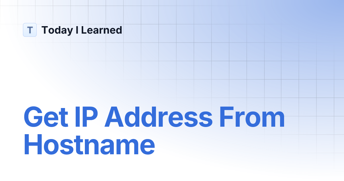 Get IP Address From Hostname | Today I Learned