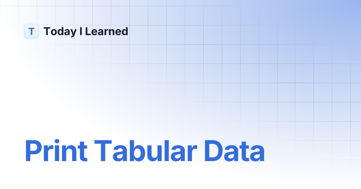 Print Tabular Data | Today I Learned