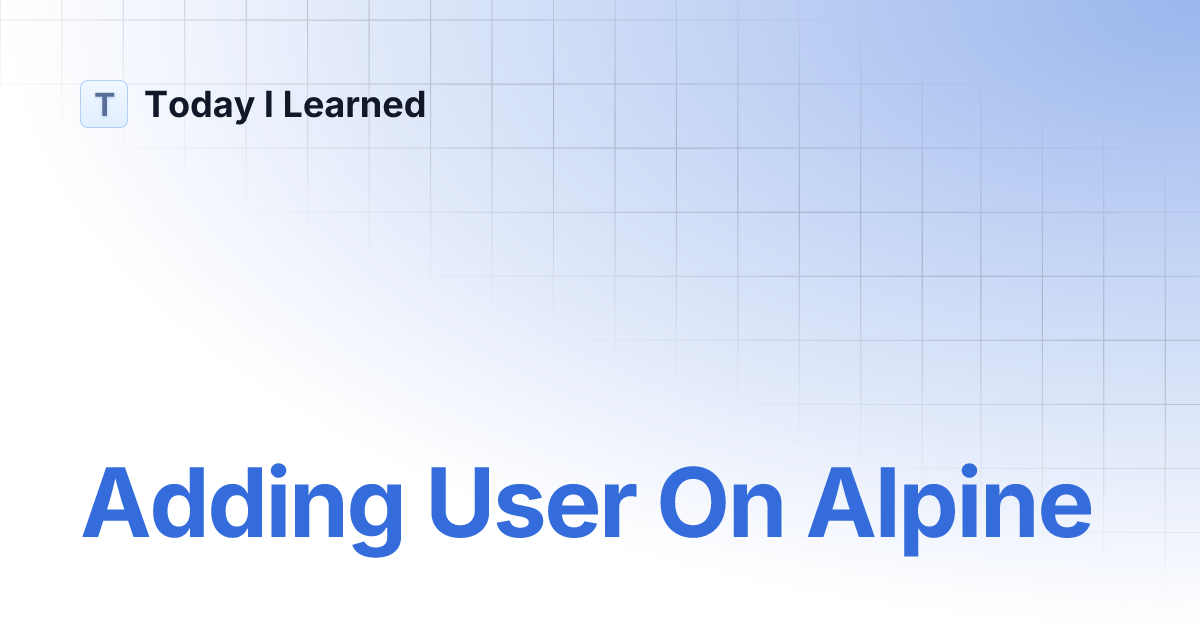 Adding User On Alpine | Today I Learned
