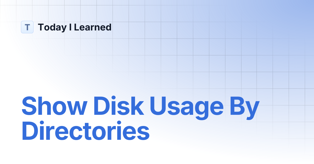 Show Disk Usage By Directories | Today I Learned