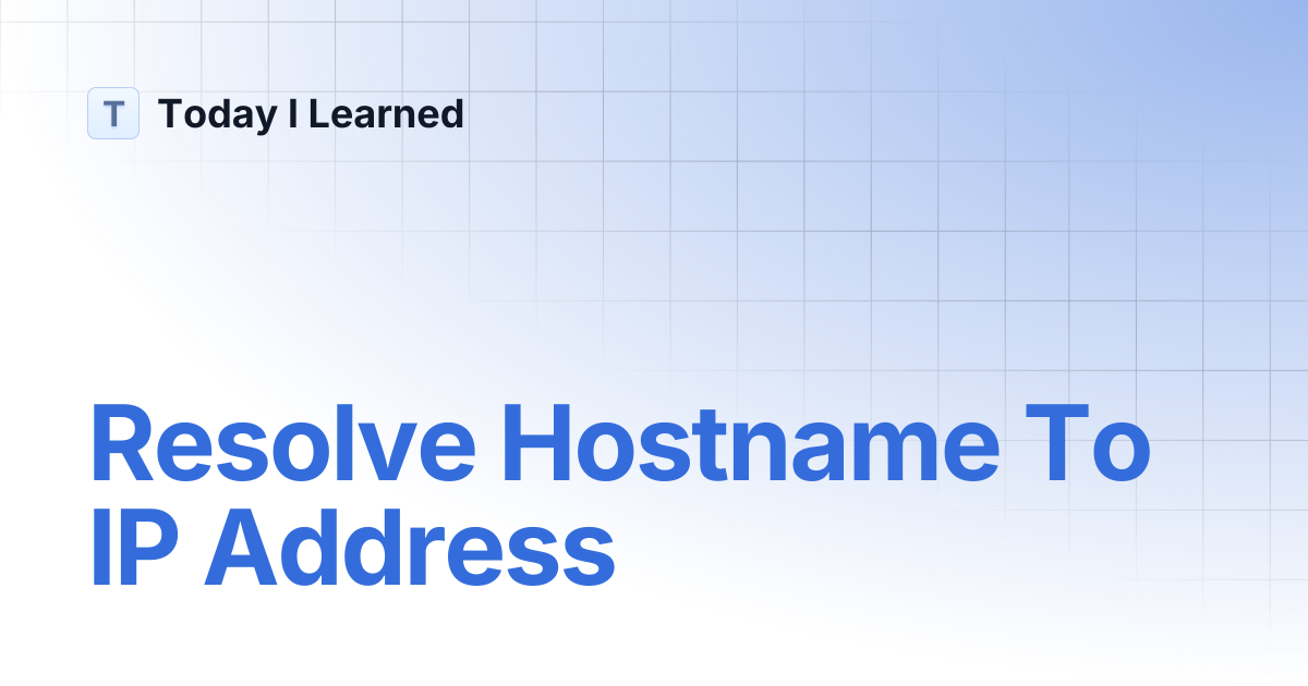 Resolve Hostname To IP Address | Today I Learned