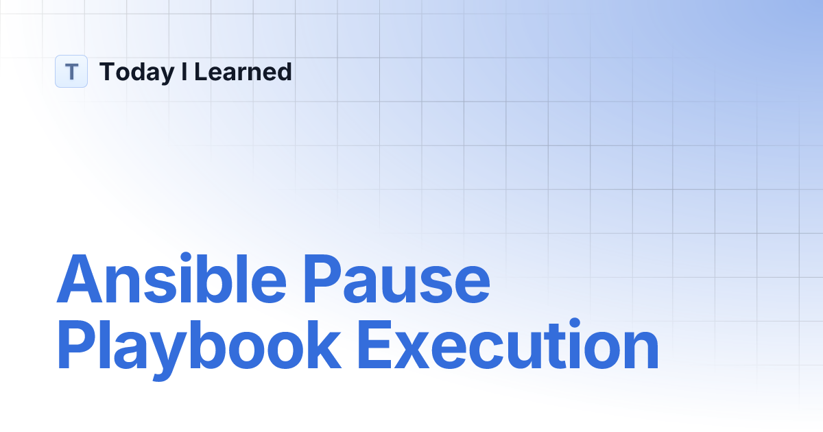 Ansible Pause Playbook Execution Today I Learned