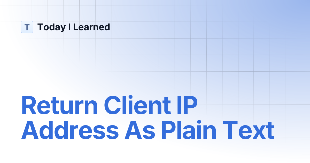 Return Client IP Address As Plain Text | Today I Learned