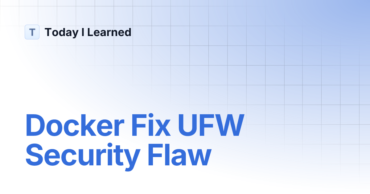 Docker Fix UFW Security Flaw | Today I Learned