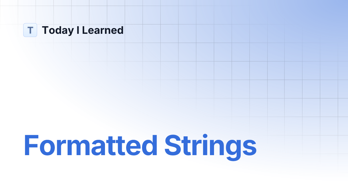 Formatted Strings | Today I Learned