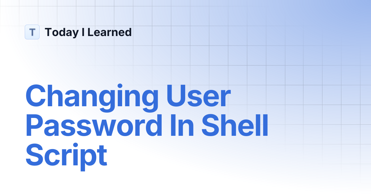 Changing User Password In Shell Script | Today I Learned